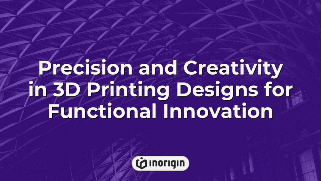 Precision And Creativity In 3d Printing Designs For Functional Innovation