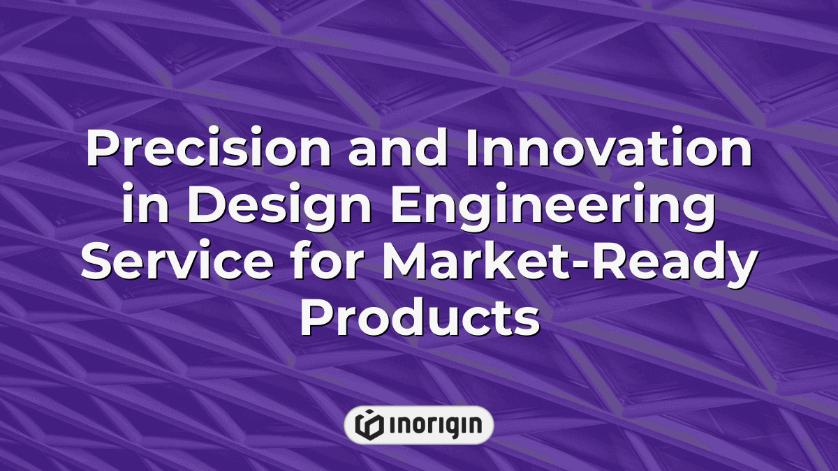Precision And Innovation In Design Engineering Service For Market-Ready ...