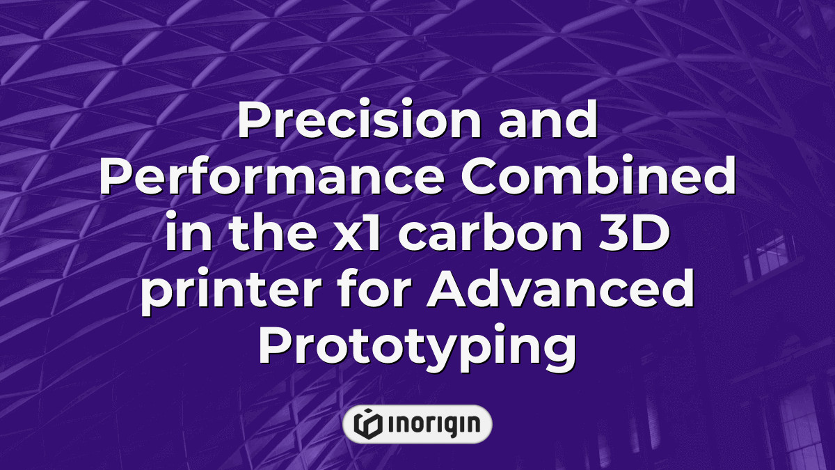 Precision And Performance Combined In The X1 Carbon 3d Printer For ...