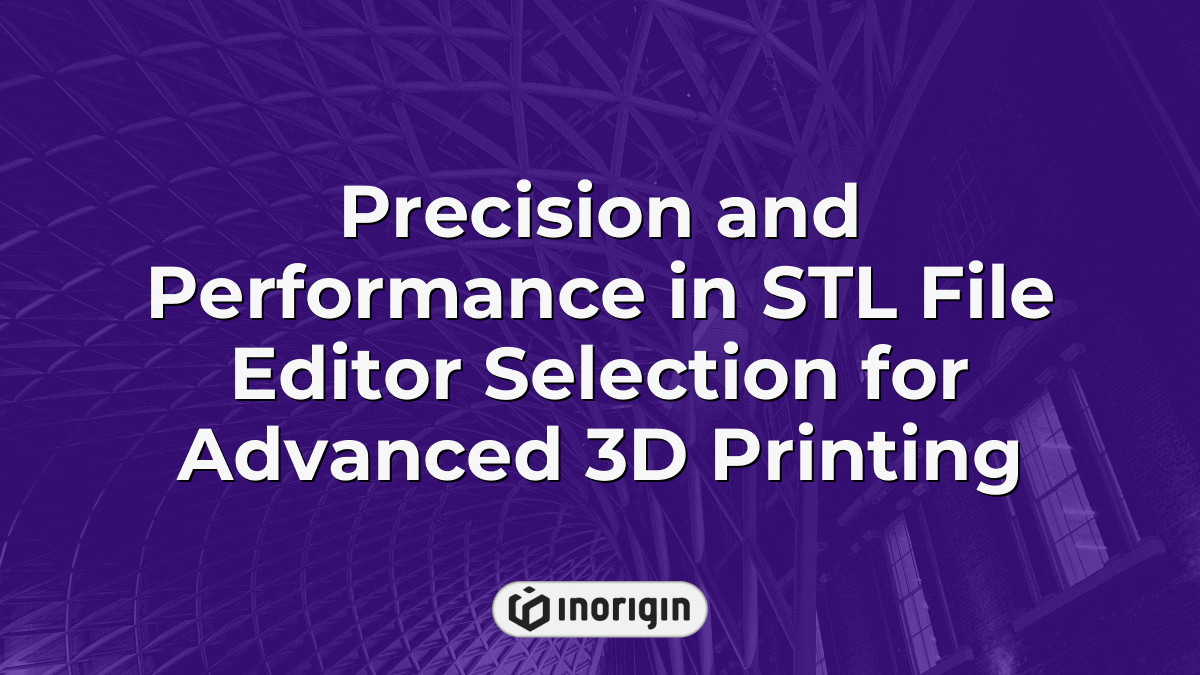 Precision And Performance In STL File Editor Selection For Advanced 3D ...