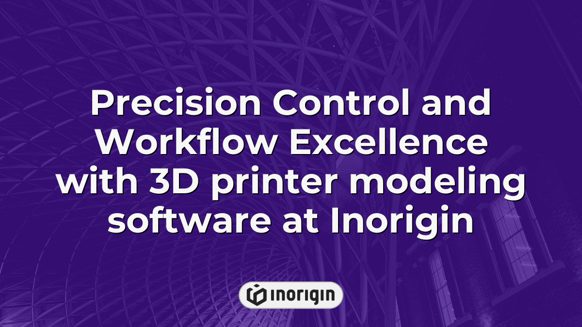 Precision Control And Workflow Excellence With 3d Printer Modeling ...