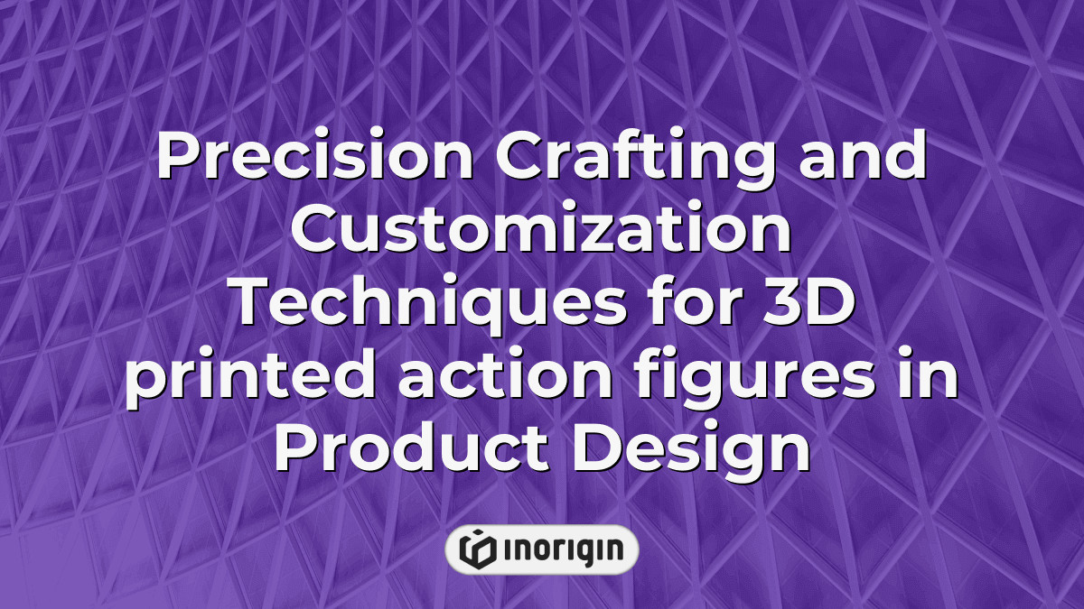 Precision Crafting And Customization Techniques For 3d Printed Action ...