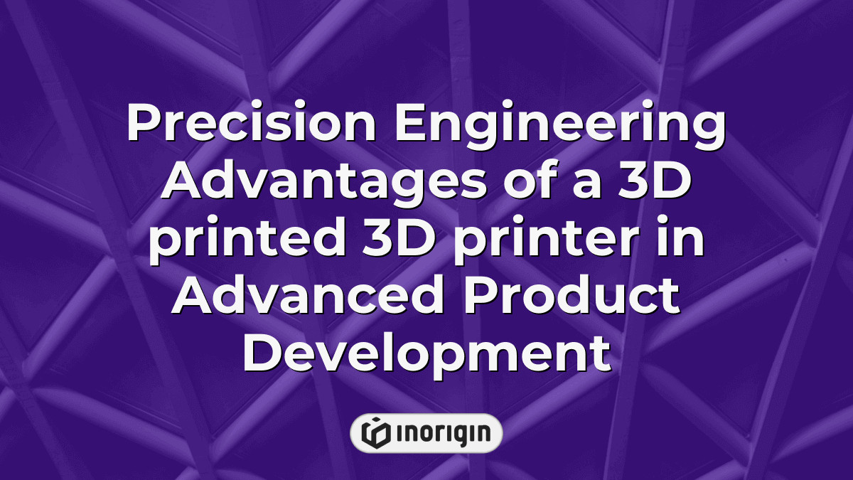 Precision Engineering Advantages Of A 3d Printed 3d Printer In Advanced ...