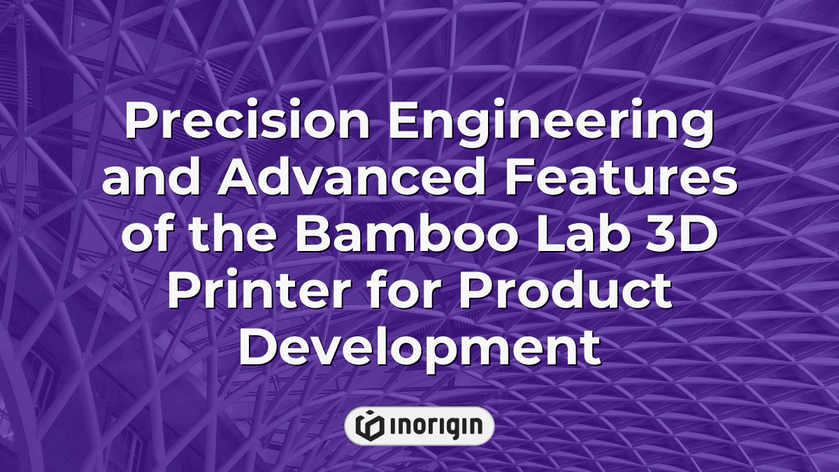 Precision Engineering And Advanced Features Of The Bamboo Lab 3d ...