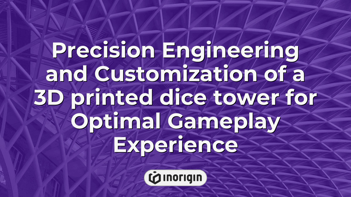 Precision Engineering And Customization Of A 3d Printed Dice Tower For ...