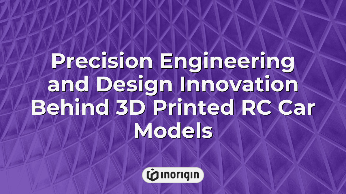Precision Engineering And Design Innovation Behind 3d Printed RC Car Models