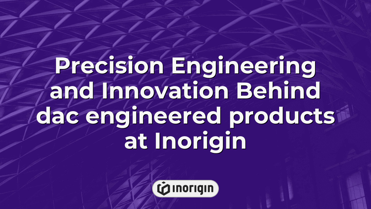 Precision Engineering And Innovation Behind Dac Engineered Products At ...