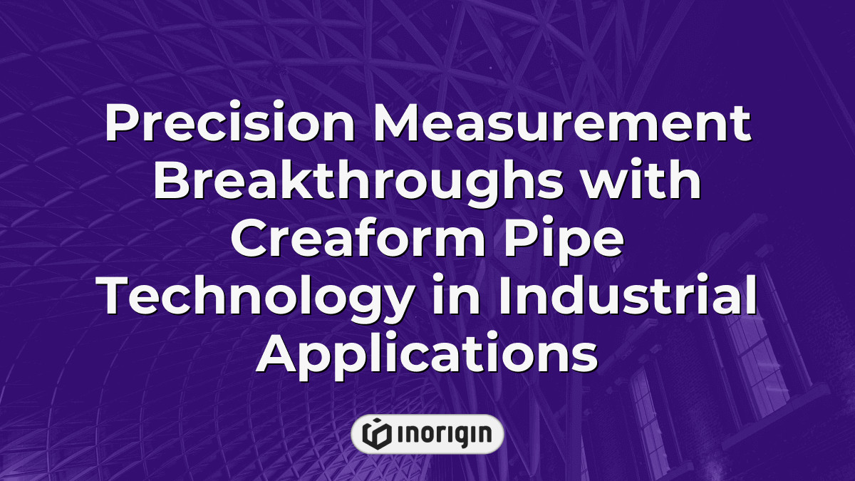 Precision Measurement Breakthroughs With Creaform Pipe Technology In ...