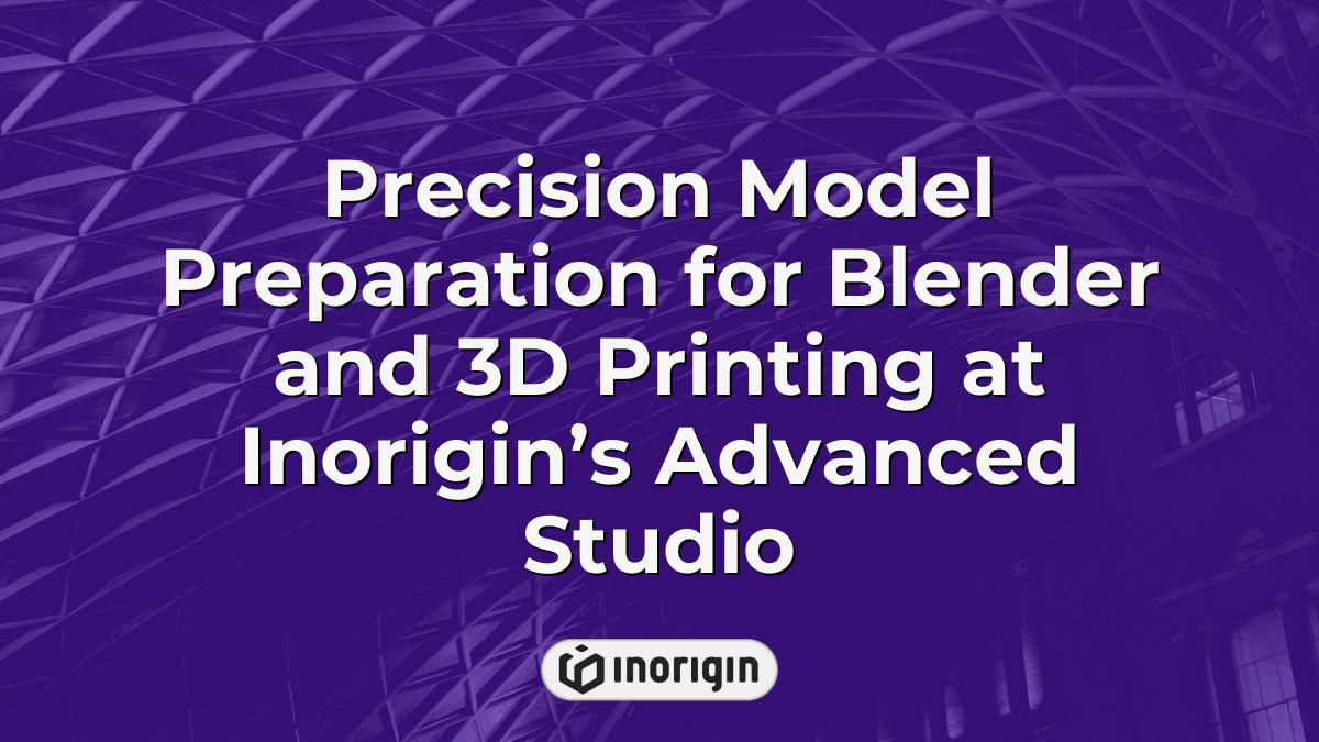 Precision Model Preparation For Blender And 3d Printing At Inorigin’s Advanced Studio