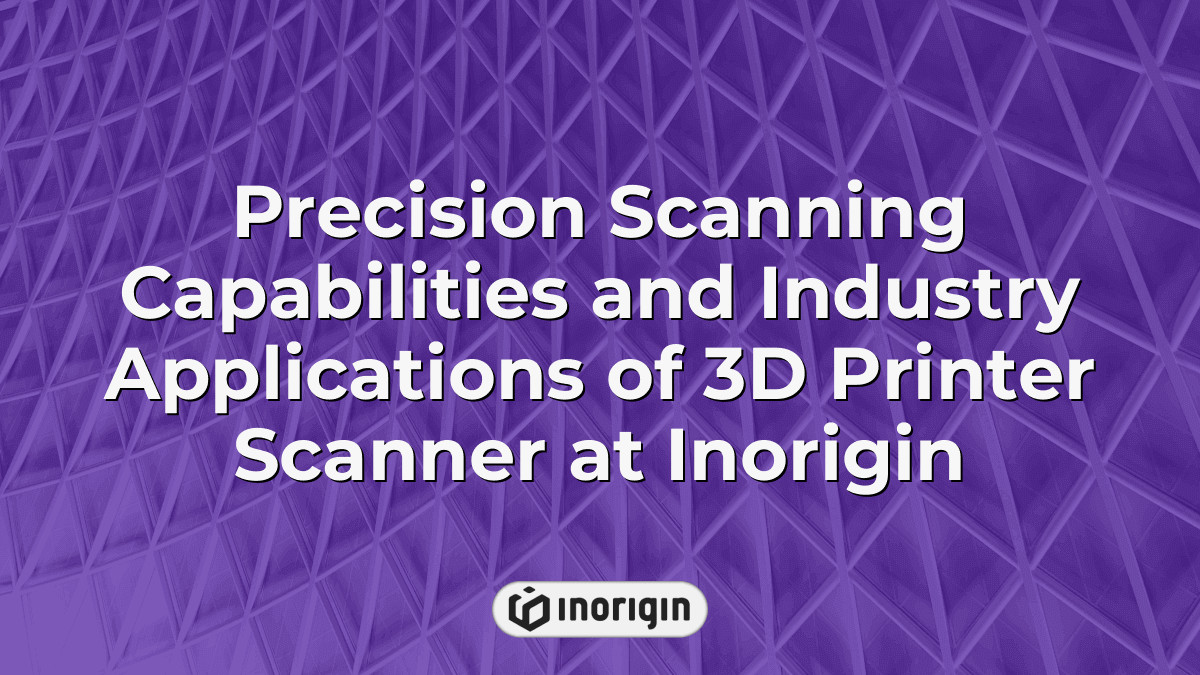 Precision Scanning Capabilities And Industry Applications Of 3d Printer ...