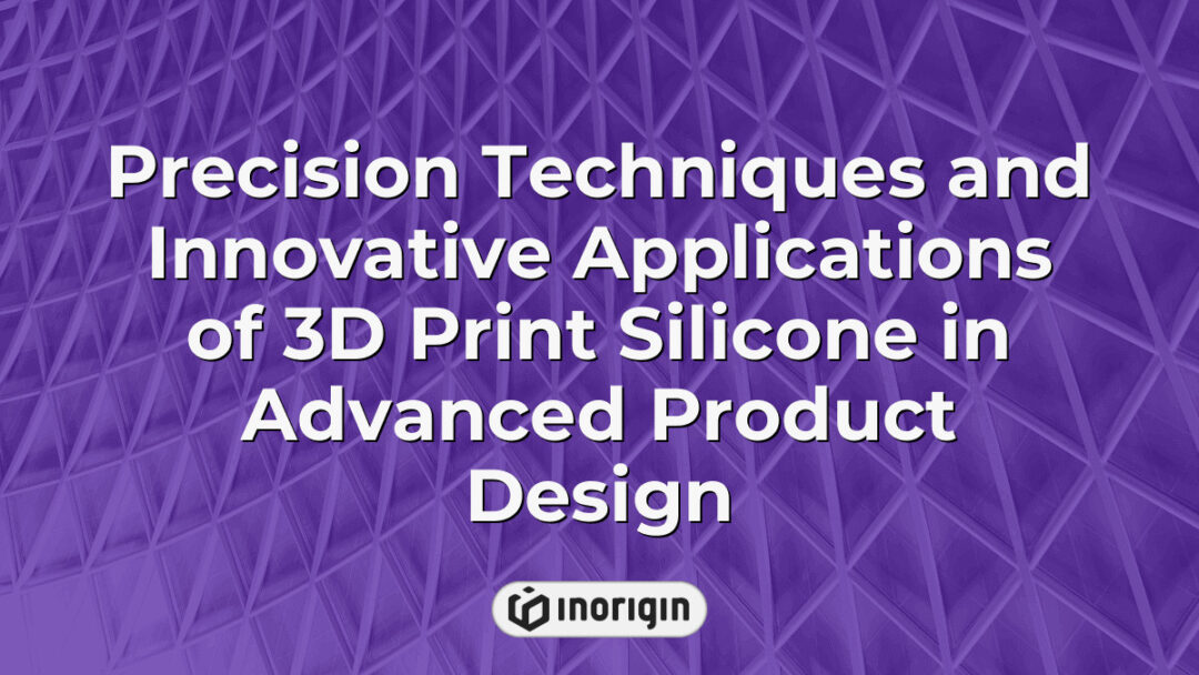 Precision Techniques And Innovative Applications Of 3d Print Silicone ...