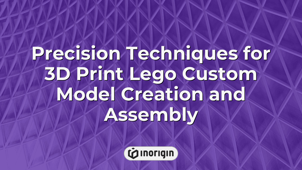Precision Techniques For 3d Print Lego Custom Model Creation And Assembly