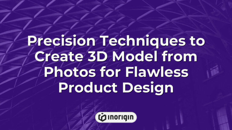 Precision Techniques To Create 3d Model From Photos For Flawless ...