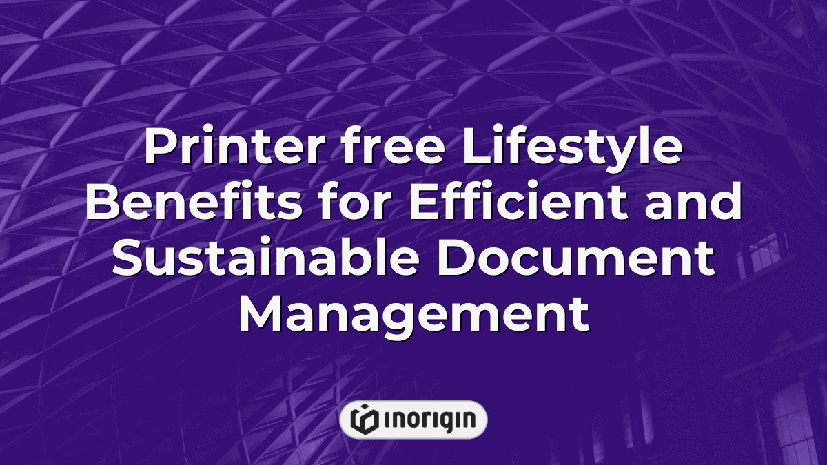 Printer Free Lifestyle Benefits For Efficient And Sustainable Document Management