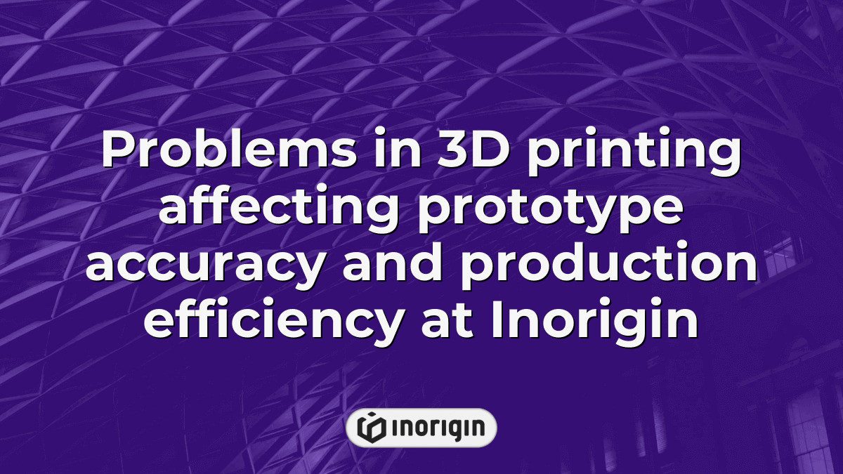 Problems In 3d Printing Affecting Prototype Accuracy And Production ...