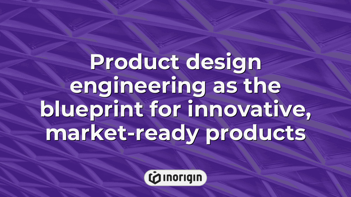 Product Design Engineering As The Blueprint For Innovative, Market ...