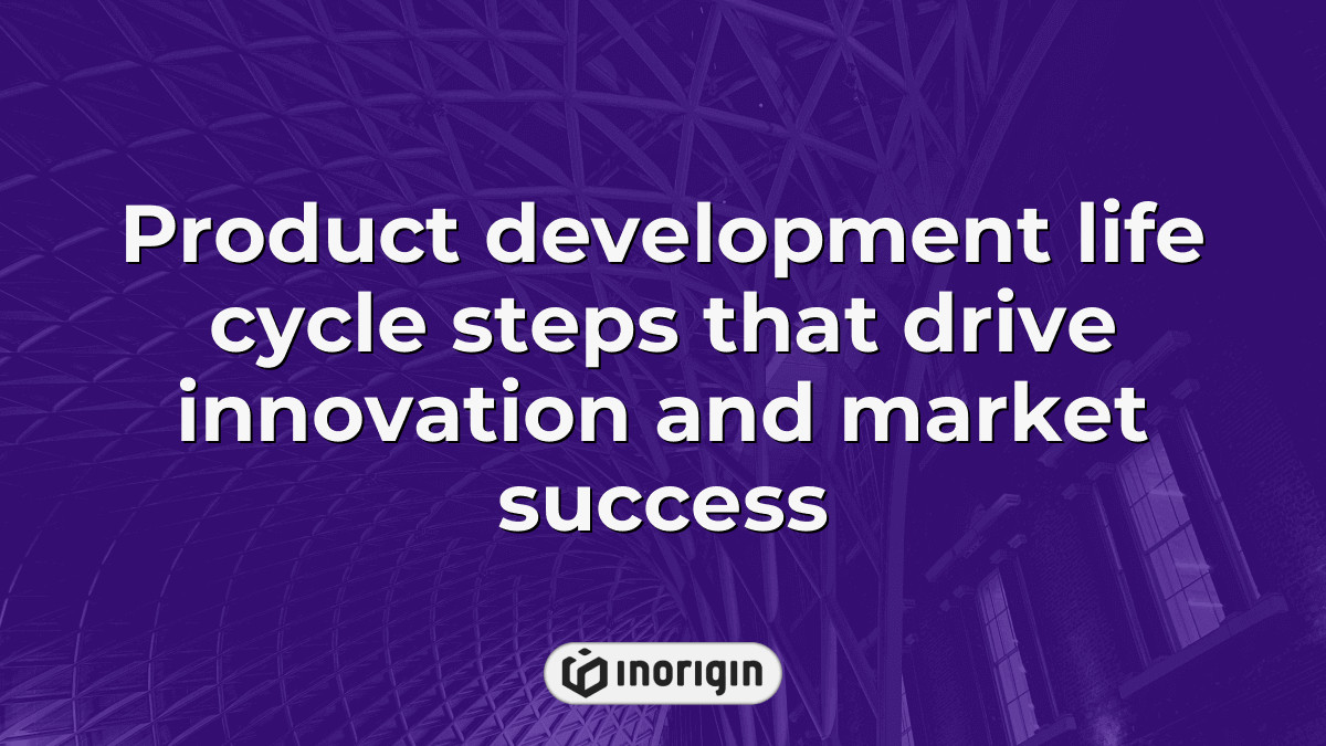 Product Development Life Cycle Steps That Drive Innovation And Market ...