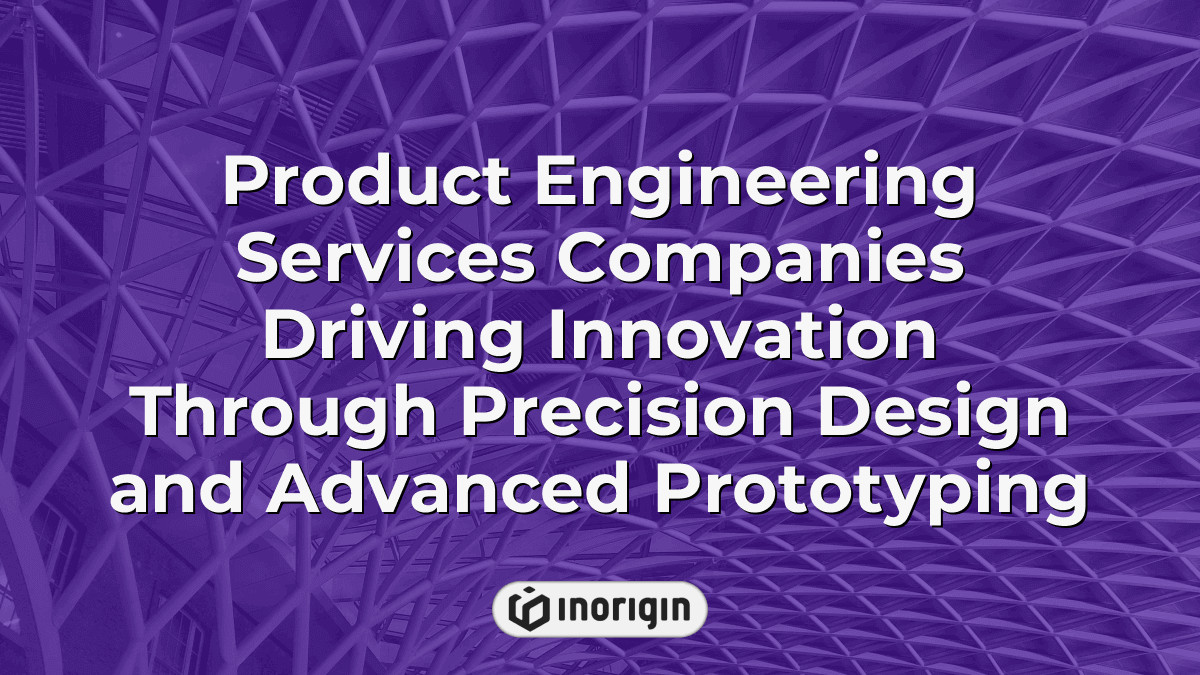 Product Engineering Services Companies Driving Innovation Through ...