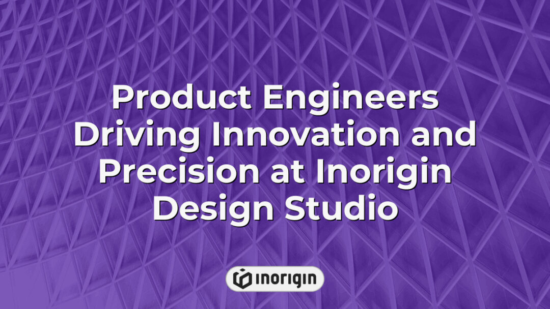 Product Engineers Driving Innovation And Precision At Inorigin Design ...