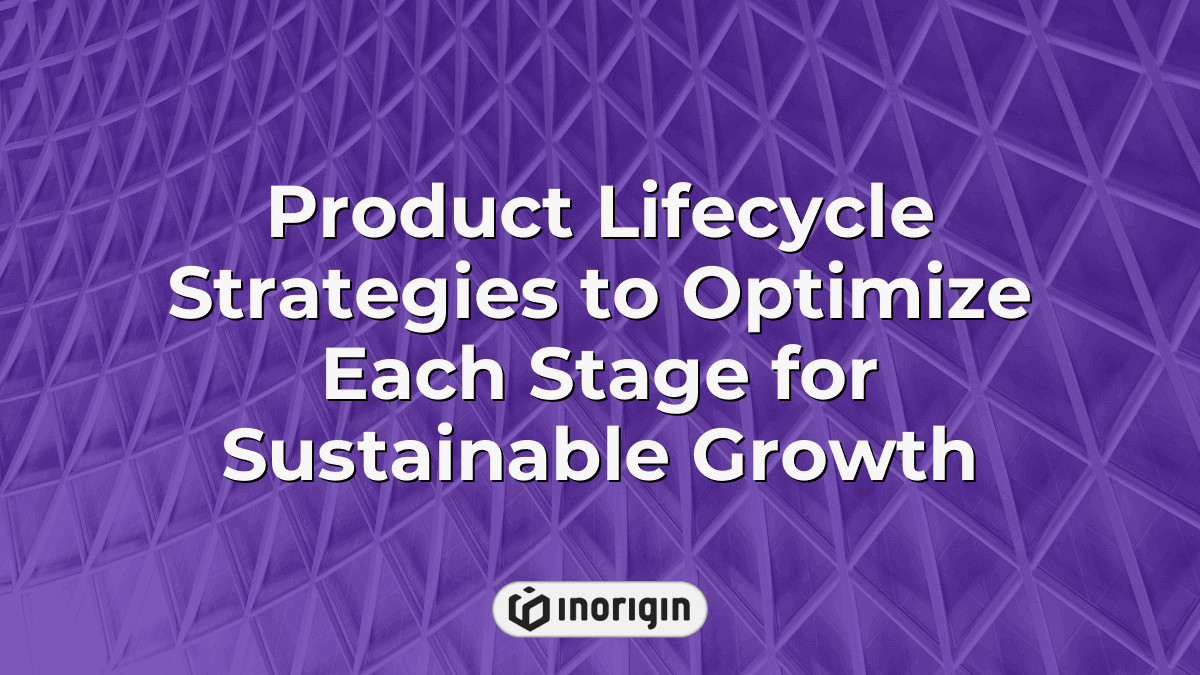 Product Lifecycle Strategies To Optimize Each Stage For Sustainable Growth