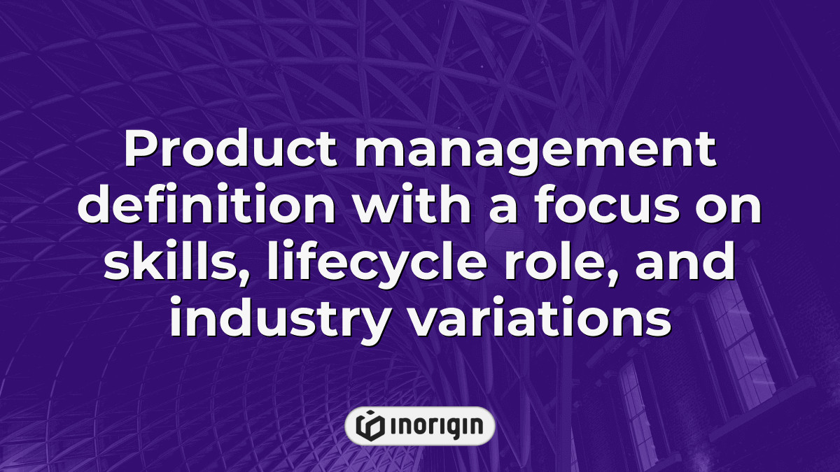 Product Management Definition With A Focus On Skills, Lifecycle Role ...