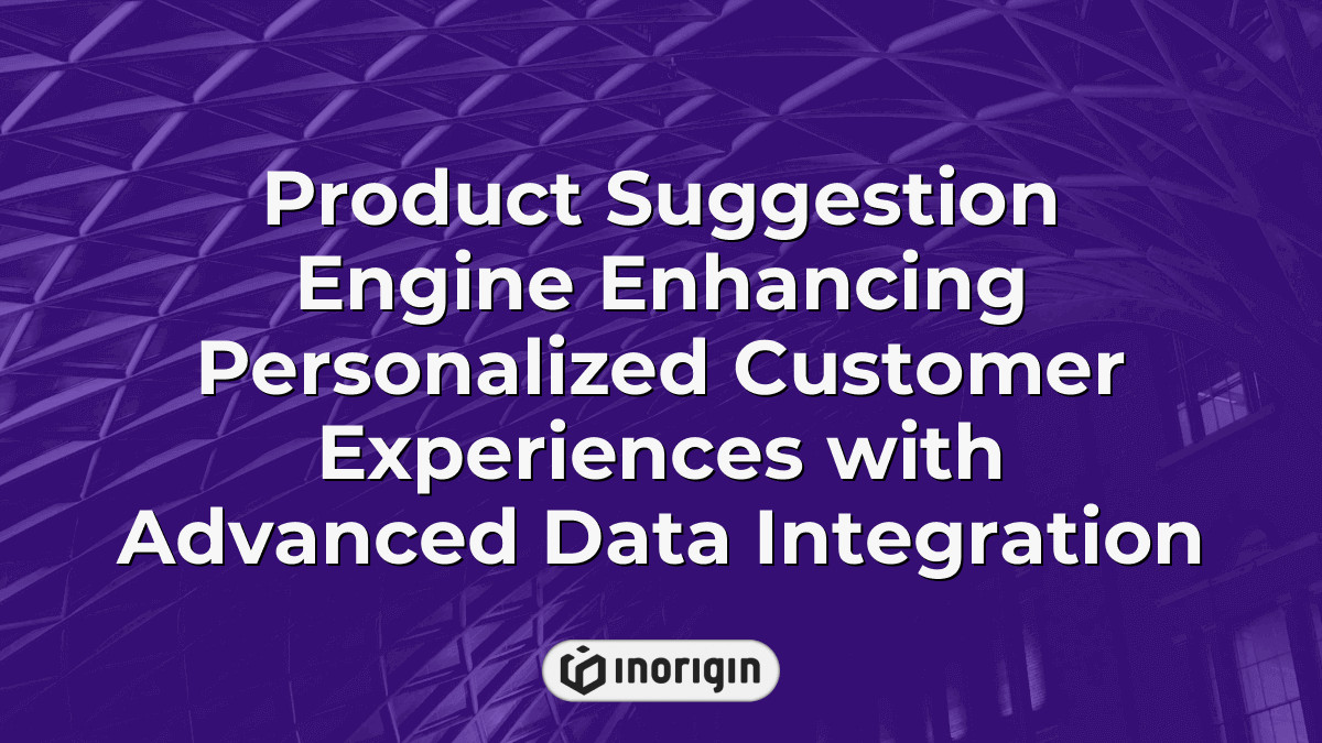 Product Suggestion Engine Enhancing Personalized Customer Experiences With Advanced Data Integration