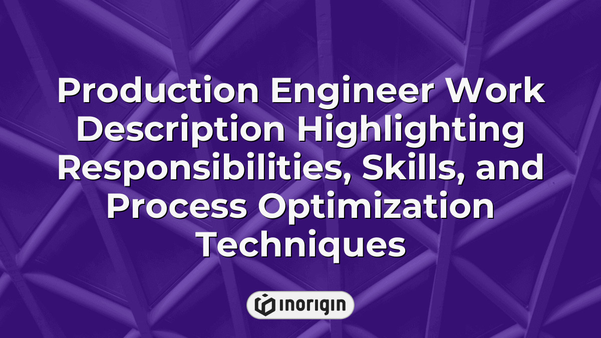 Production Engineer Work Description Highlighting Responsibilities ...