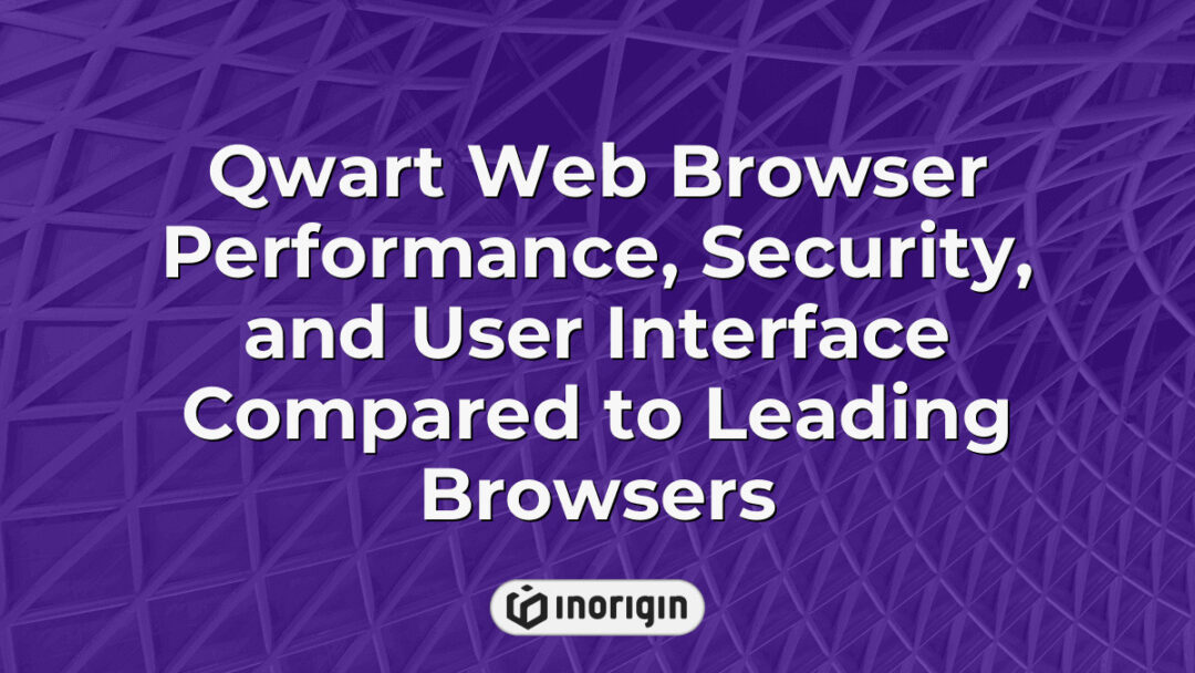 Qwart Web Browser Performance, Security, And User Interface Compared To ...
