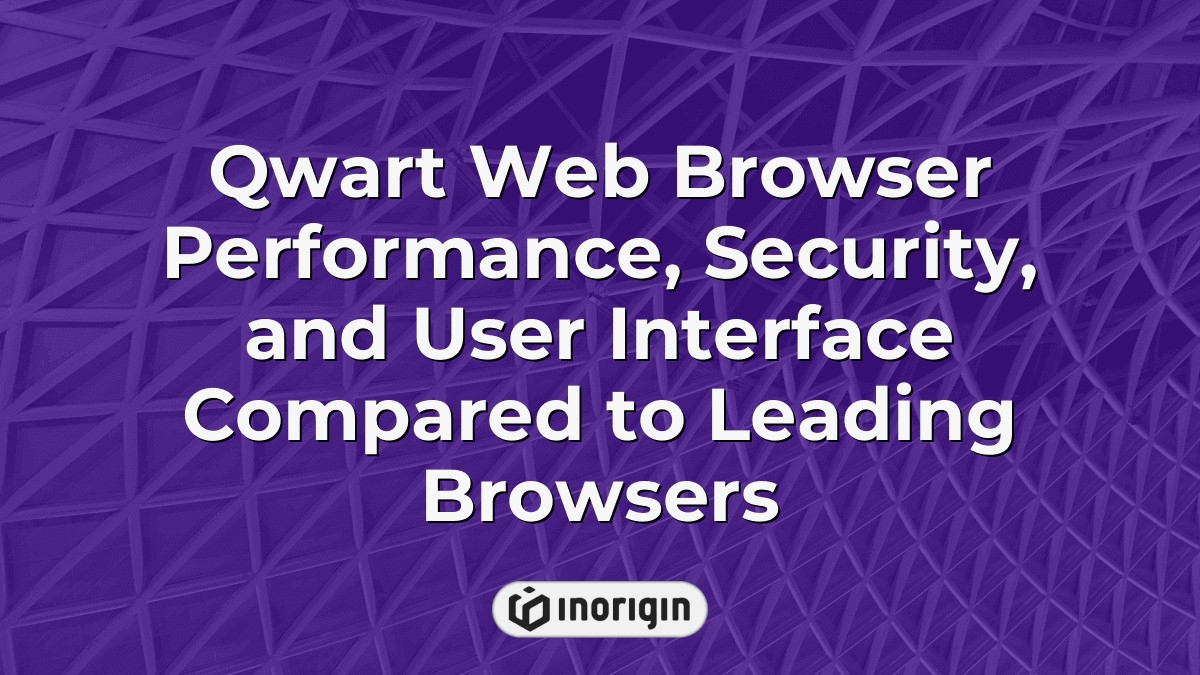 Qwart Web Browser Performance, Security, And User Interface Compared To ...