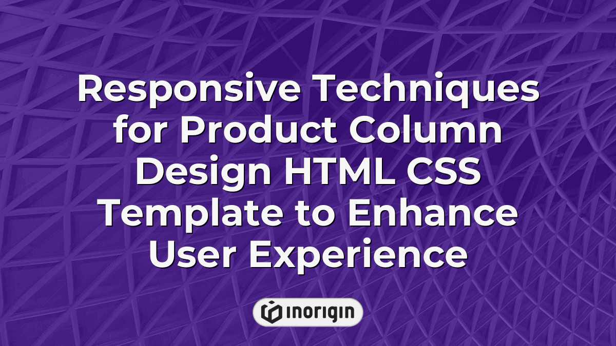 Responsive Techniques For Product Column Design HTML CSS Template To Enhance User Experience