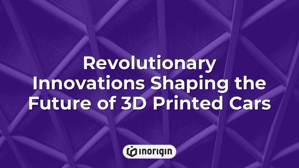 Revolutionary Innovations Shaping The Future Of 3d Printed Cars
