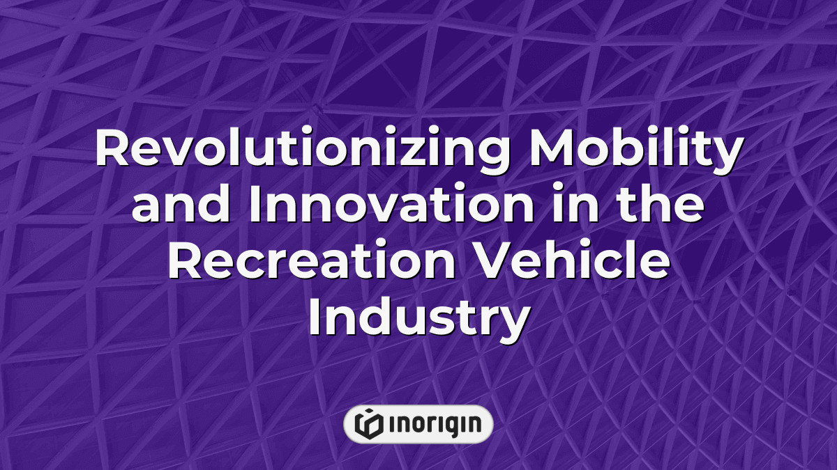 Revolutionizing Mobility And Innovation In The Recreation Vehicle Industry