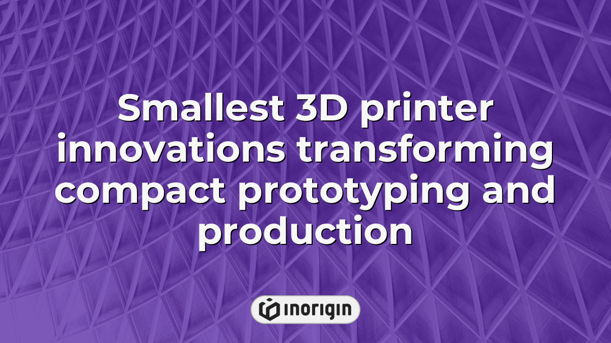 Smallest 3d Printer Innovations Transforming Compact Prototyping And ...