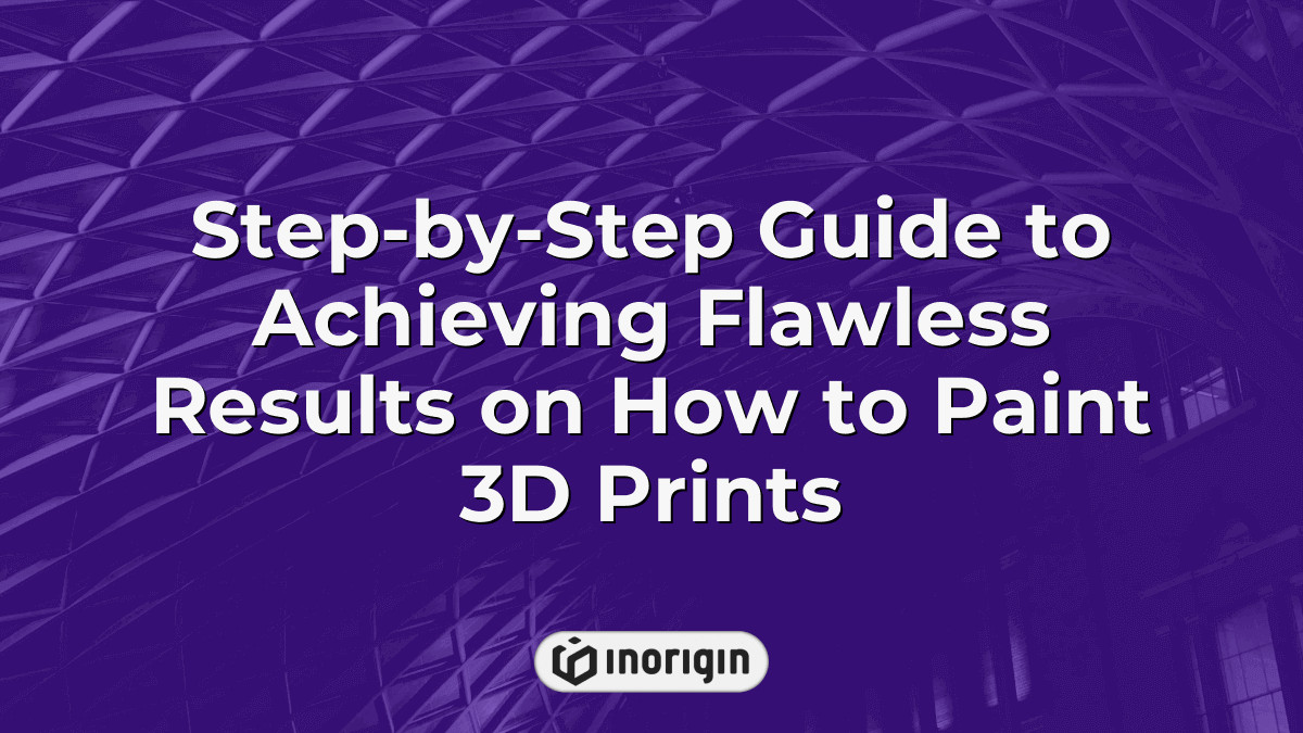 Step-by-Step Guide To Achieving Flawless Results On How To Paint 3d Prints