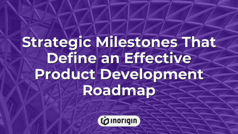 Strategic Milestones That Define An Effective Product Development Roadmap