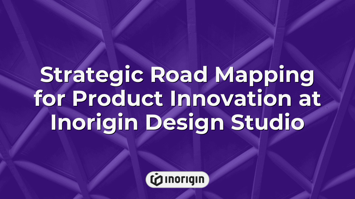 Strategic Road Mapping For Product Innovation At Inorigin Design Studio