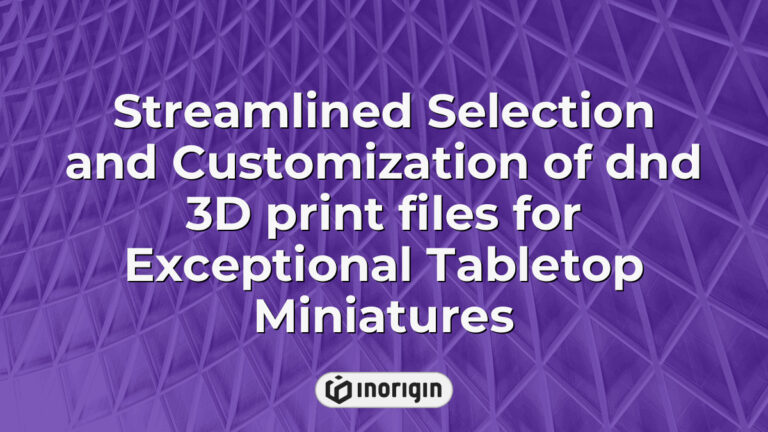 Streamlined Selection And Customization Of Dnd 3d Print Files For ...