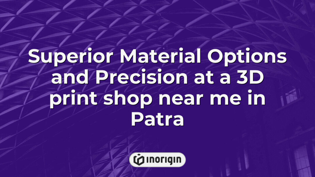 Superior Material Options And Precision At A 3d Print Shop Near Me In Patra
