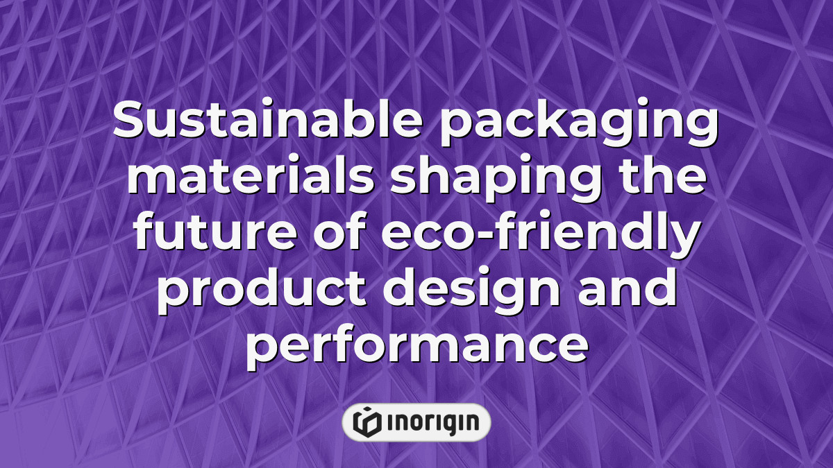 Sustainable Packaging Materials Shaping The Future Of Eco-friendly ...