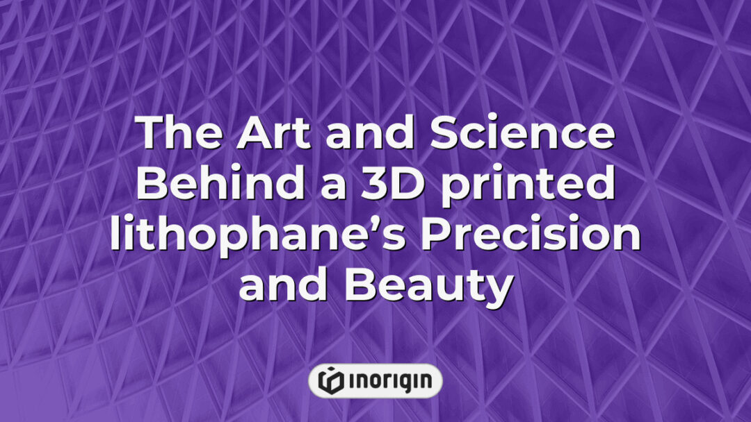 The Art And Science Behind A 3d Printed Lithophane’s Precision And Beauty