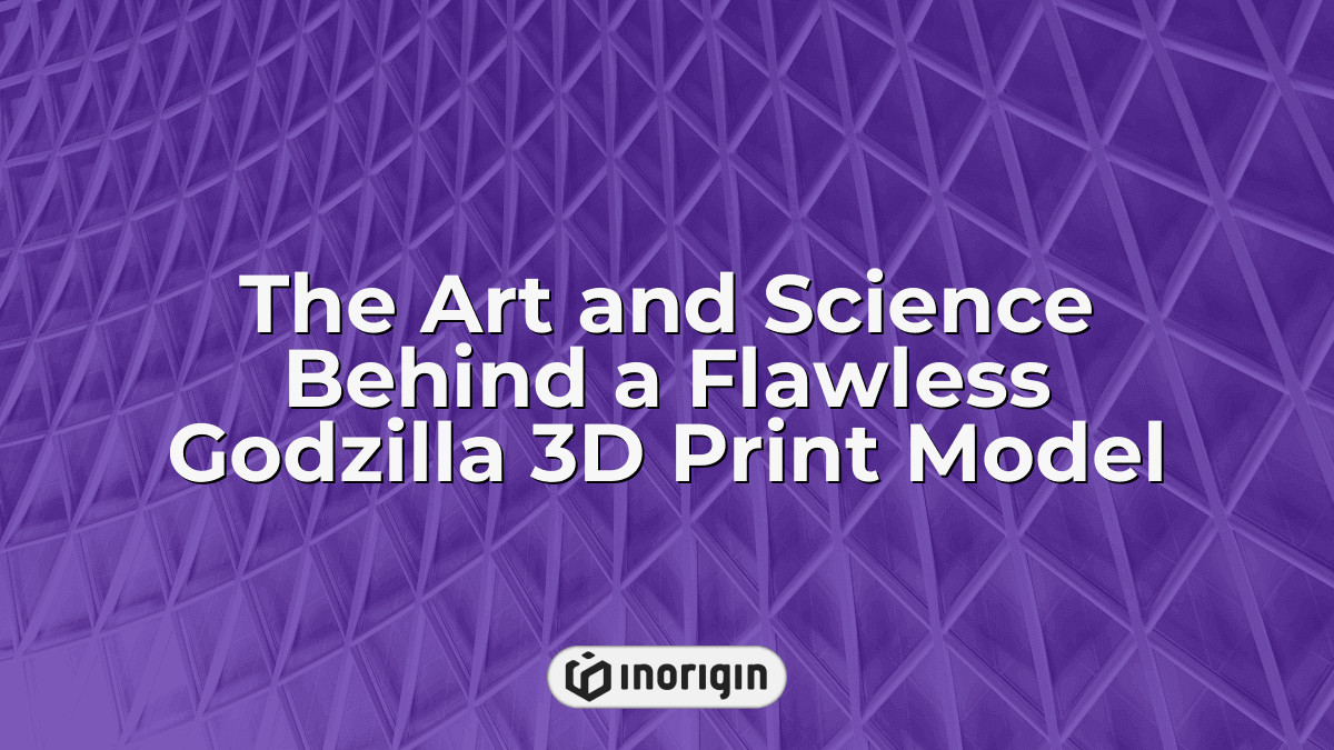 The Art And Science Behind A Flawless Godzilla 3d Print Model