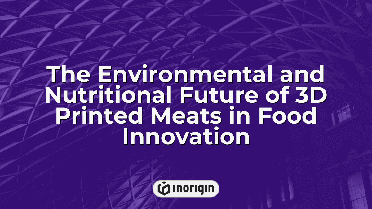 The Environmental And Nutritional Future Of 3d Printed Meats In Food ...