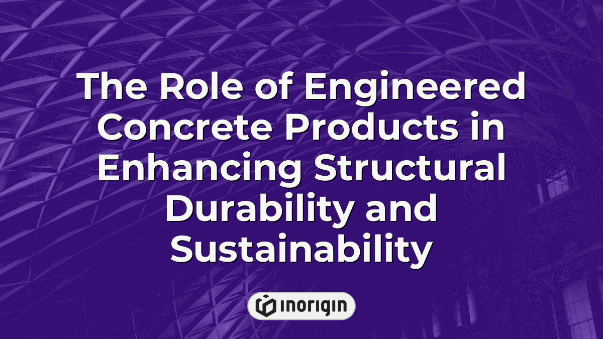 The Role Of Engineered Concrete Products In Enhancing Structural ...