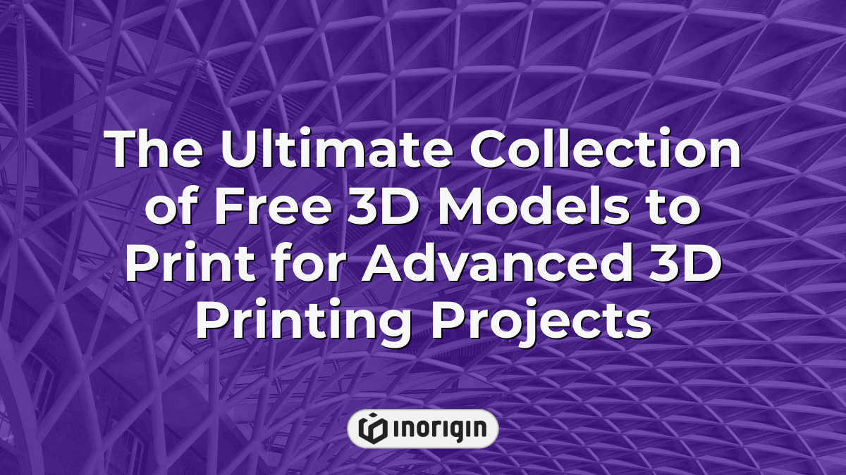 The Ultimate Collection Of Free 3d Models To Print For Advanced 3D ...