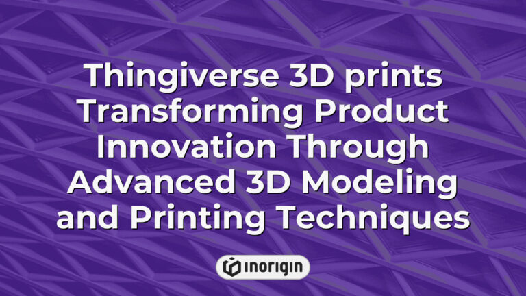 Thingiverse 3d Prints Transforming Product Innovation Through Advanced ...