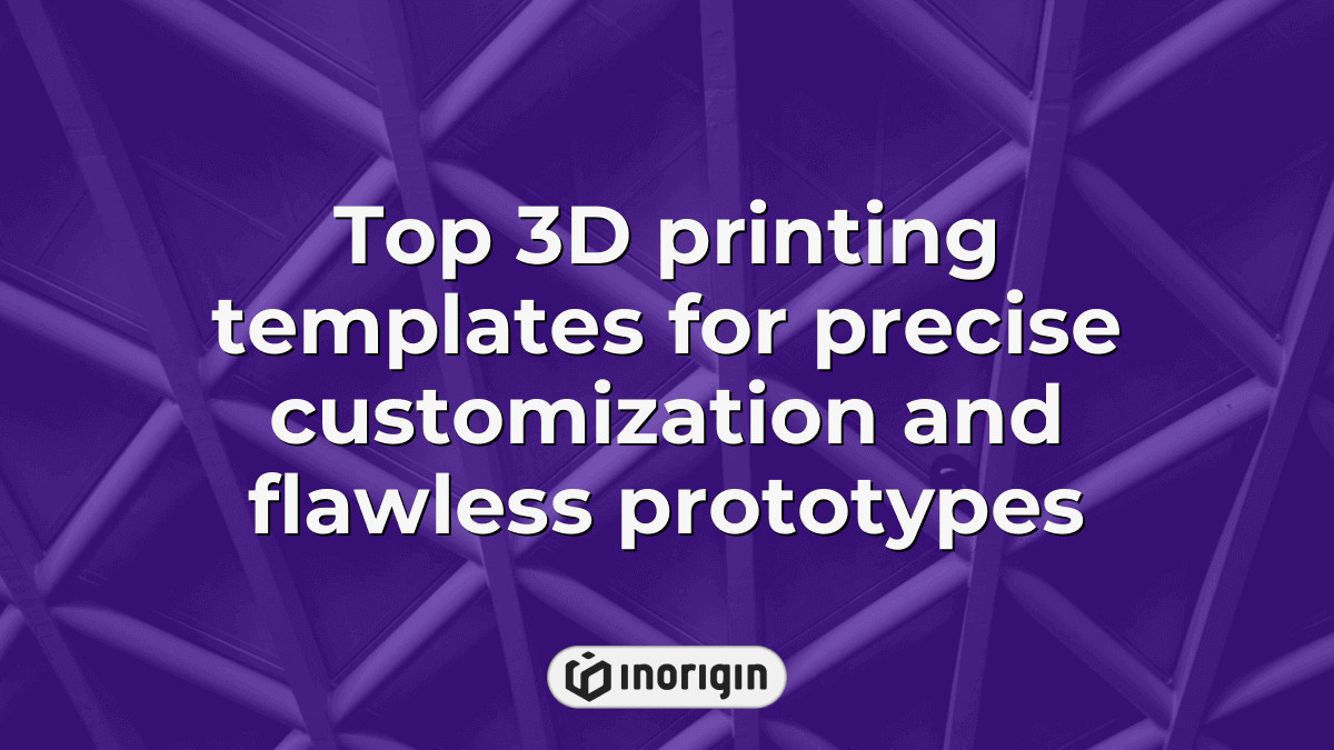 Top 3d Printing Templates For Precise Customization And Flawless Prototypes