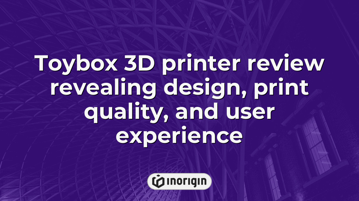 Toybox 3d Printer Review Revealing Design, Print Quality, And User Experience