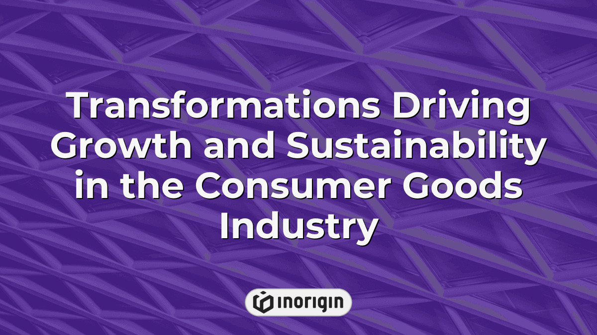 Transformations Driving Growth And Sustainability In The Consumer Goods ...