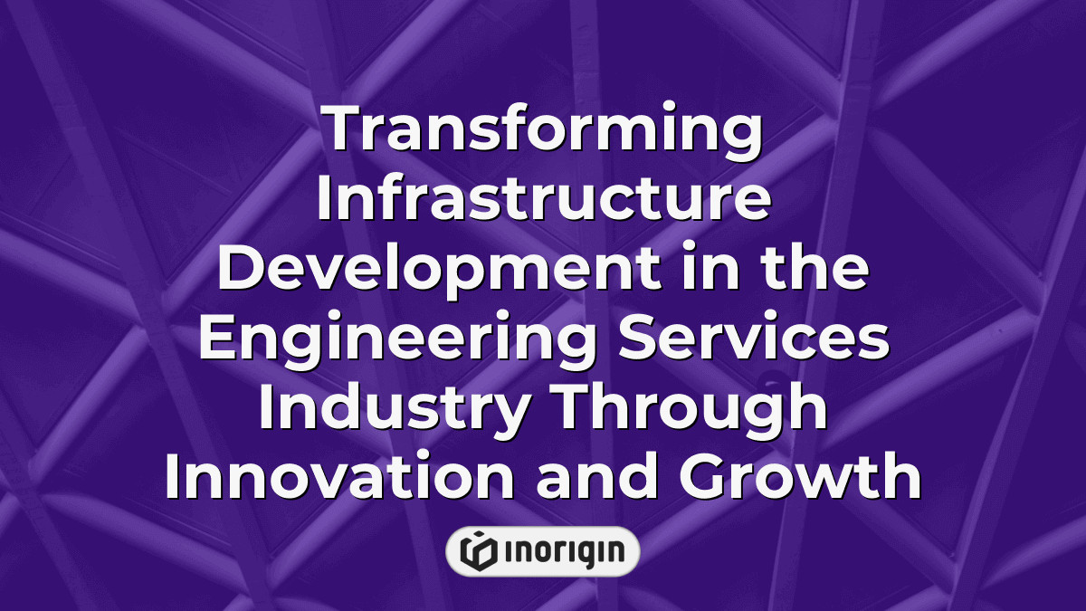 Transforming Infrastructure Development In The Engineering Services Industry Through Innovation ...