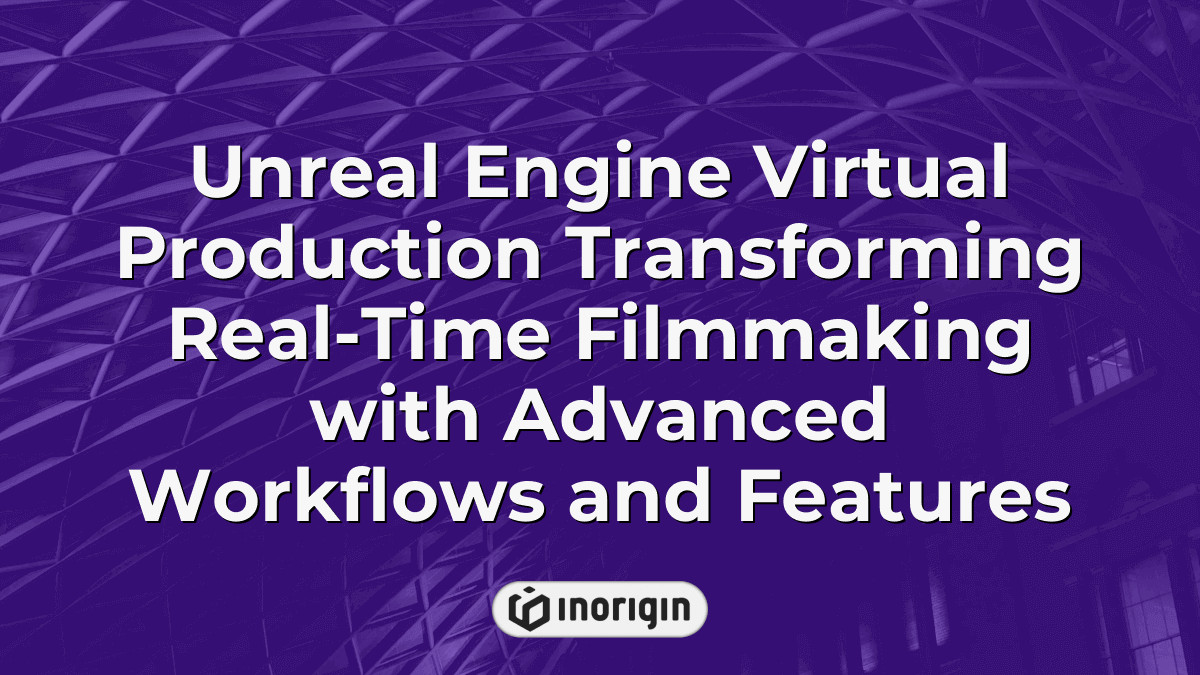 Unreal Engine Virtual Production Transforming Real-Time Filmmaking With ...